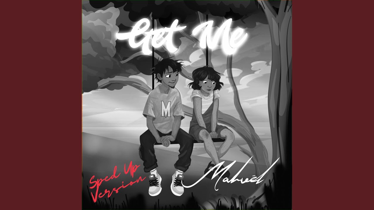 Get Me (Sped Up) - Mahvel: Song Lyrics, Music Videos & Concerts