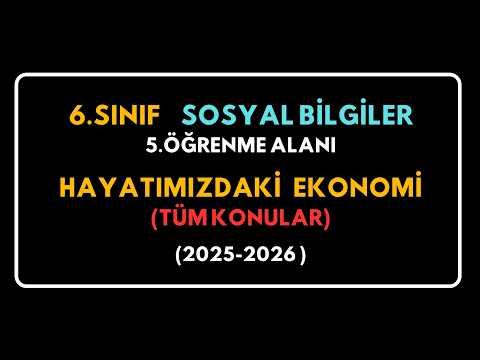 6.Sınıf Sosyal Bilgiler 5.Ünite Hayatımızdaki Ekonomi (5.ÜNİTE FULL) #2025 #2026
