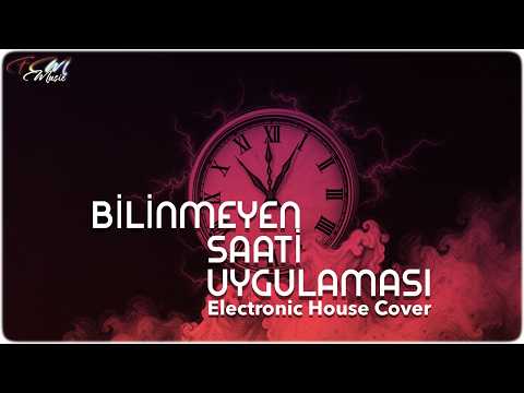 Bilinmeyen Saati Uygulaması - Cüneyt Ergün (House Cover)