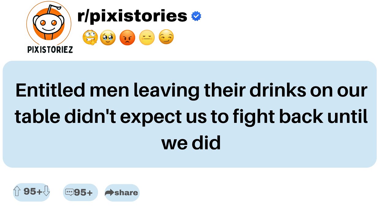 Entitled men leaving their drinks on our table didn't expect us to ...