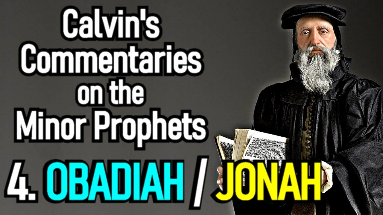 Calvin's Commentaries on the Minor Prophets: 4. OBADIAH / JONAH - YouTube