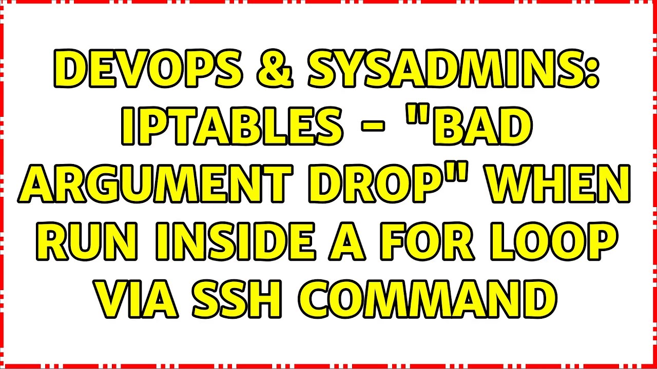 Devops And Sysadmins Iptables Bad Argument Drop When Run Inside A For Loop Via Ssh Command