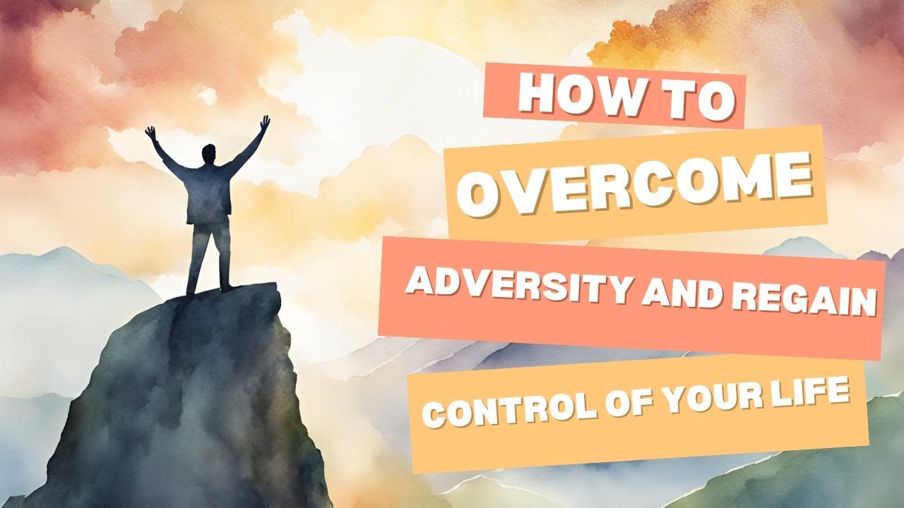 How to Overcome Adversity and Regain Control of Your Life - YouTube