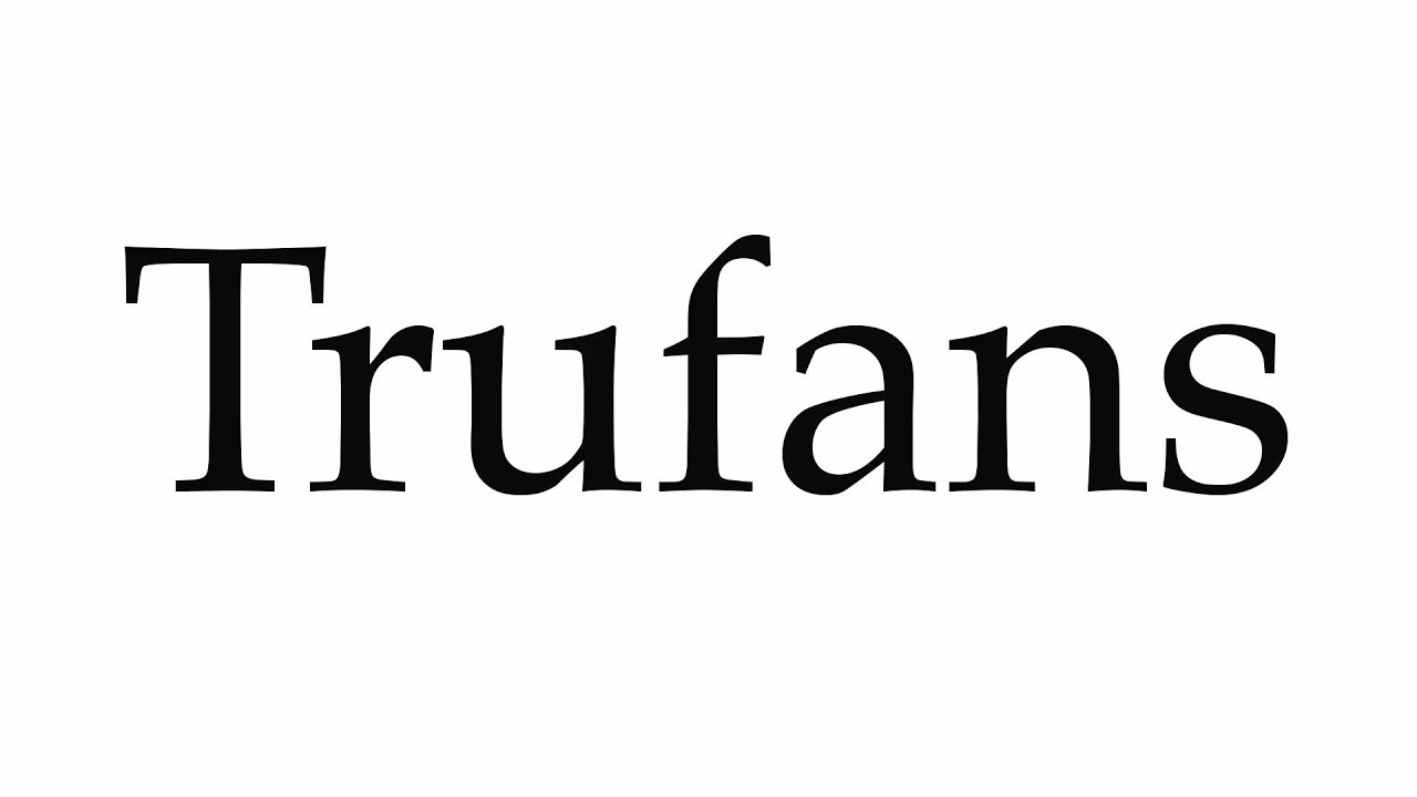 How to Pronounce Trufans - YouTube
