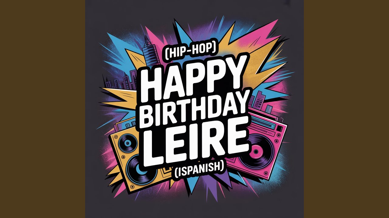 Leire Birthday Song (Hip-Hop) [Spanish] - YouTube