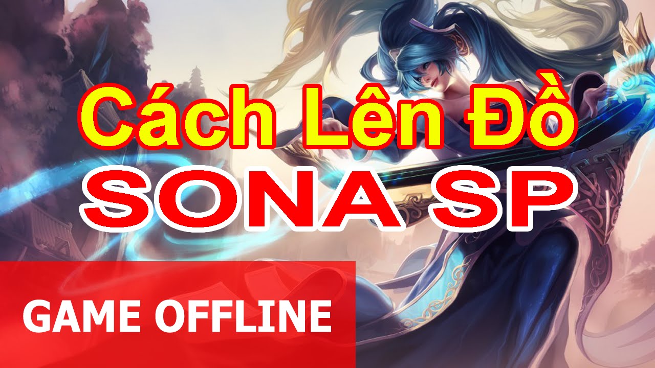 Cách lên đồ Sona SP trong LMHT (Max lầy lội :D) - YouTube
