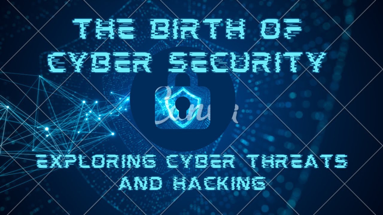 The Birth Of Cybersecurity: Exploring The Cyber Threats and Hacking ...