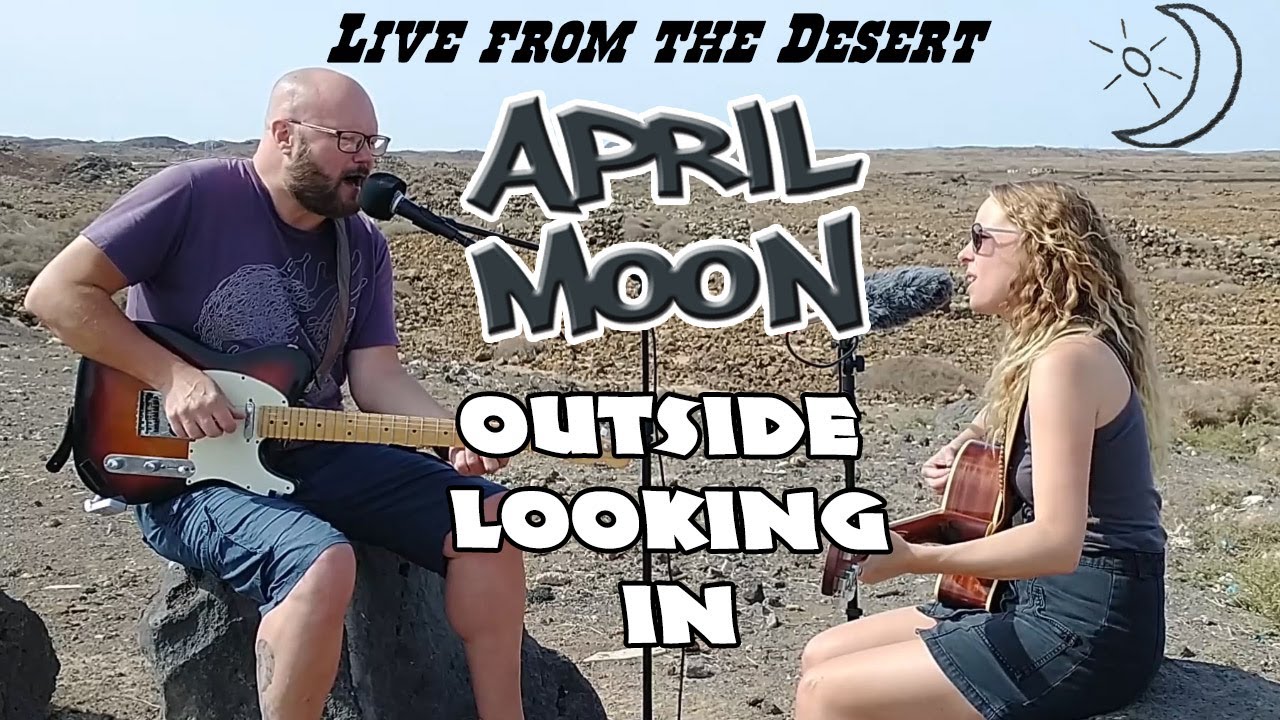 APRIL MOON - "Outside Looking In" (Live from the desert, Fuerteventura ...