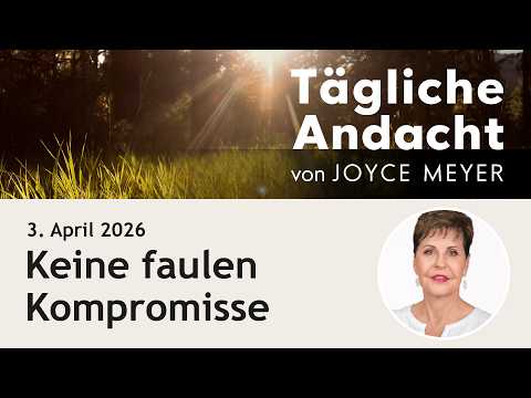 Keine faulen KOMPROMISSE 🚫 – Tägliche Andacht von Joyce Meyer | 03.04.