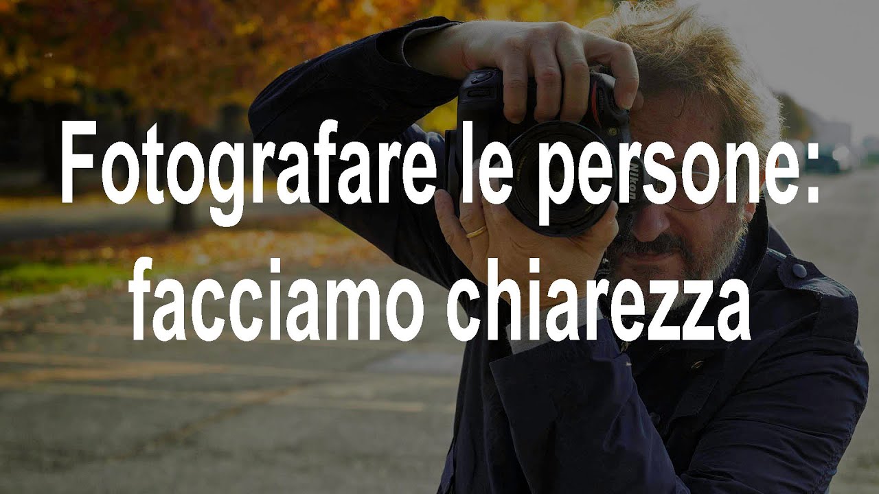Fotografare le persone: facciamo chiarezza - YouTube