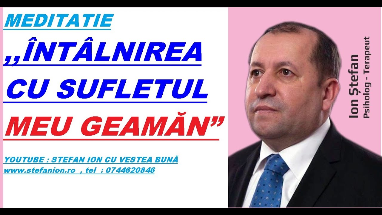 MEDITATIE ,, ÎNTALNIREA CU SUFLETUL MEU GEAMAN” : STEFAN ION, PSIHOLOG ...