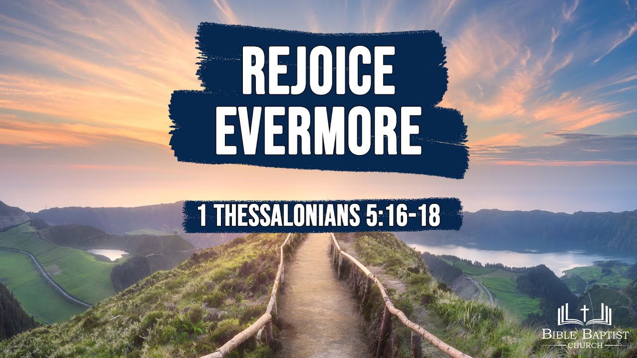 Rejoice Evermore - 1 Thessalonians 5:16-18 - 11-13-2022 - Pastor Ben ...