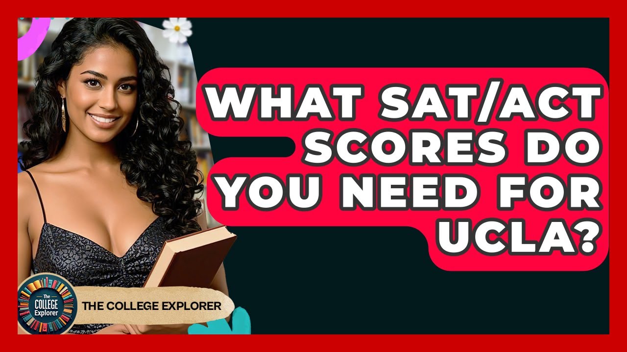 What SAT/ACT Scores Do You Need For UCLA? - The College Explorer - YouTube