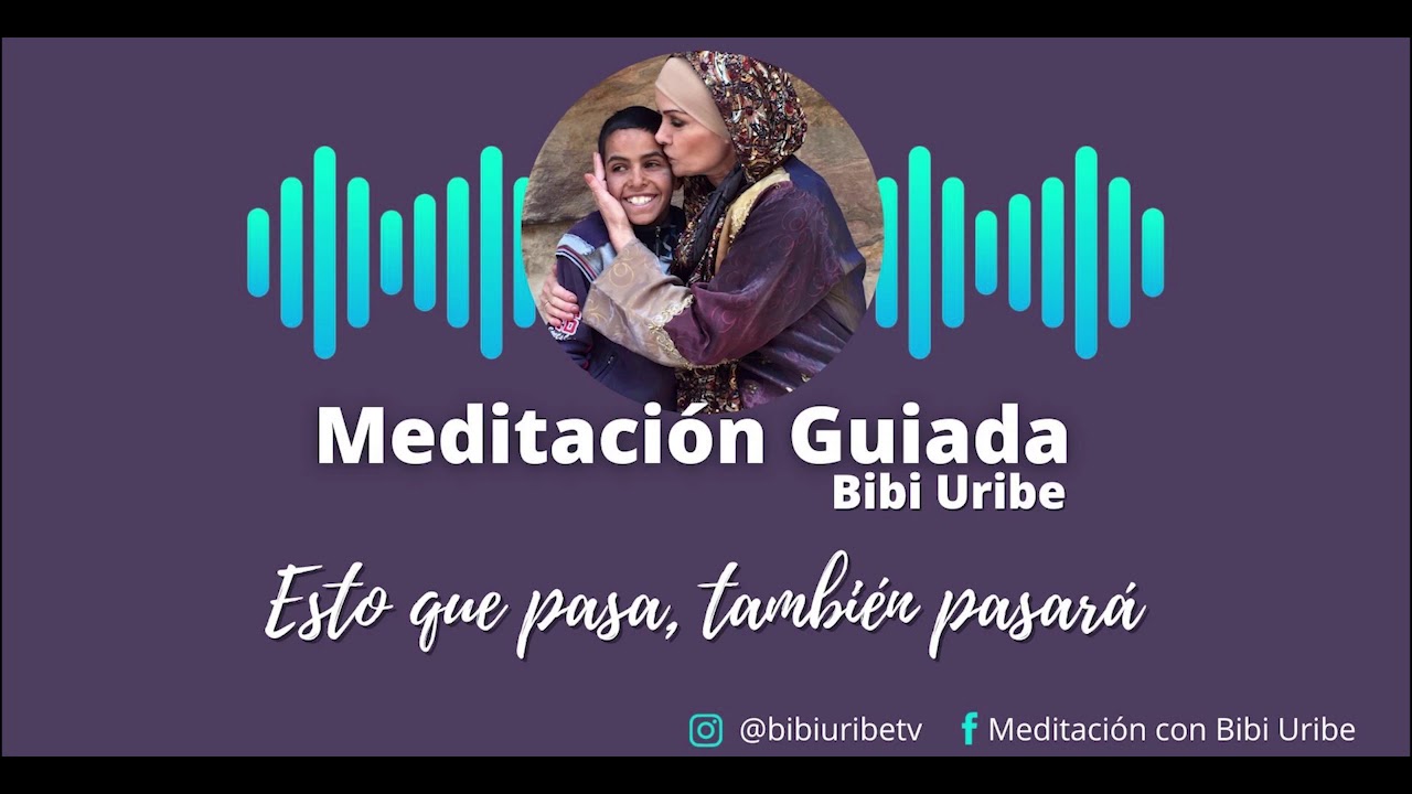 Meditación Guiada - Todo pasará / Bibi Uribe - YouTube