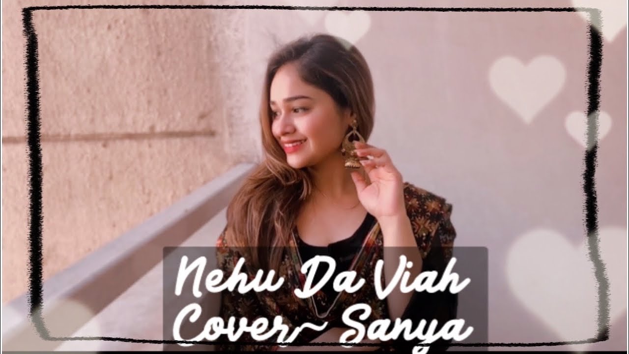 Nehu Da Viah Cover || Sanya || Neha Kakkar - YouTube