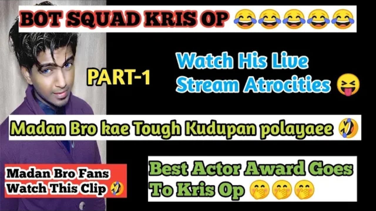 Bot Squad Best Actor Kris Op 😂 Watch His Live Stream 🤭 Madan Bro kae ...