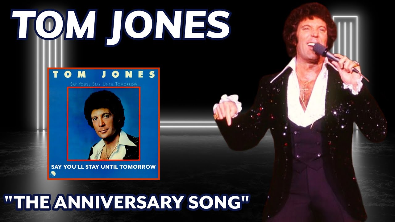 Tom Jones - The Anniversary Song (Say You'll Stay Until Tomorrow - 1977 ...