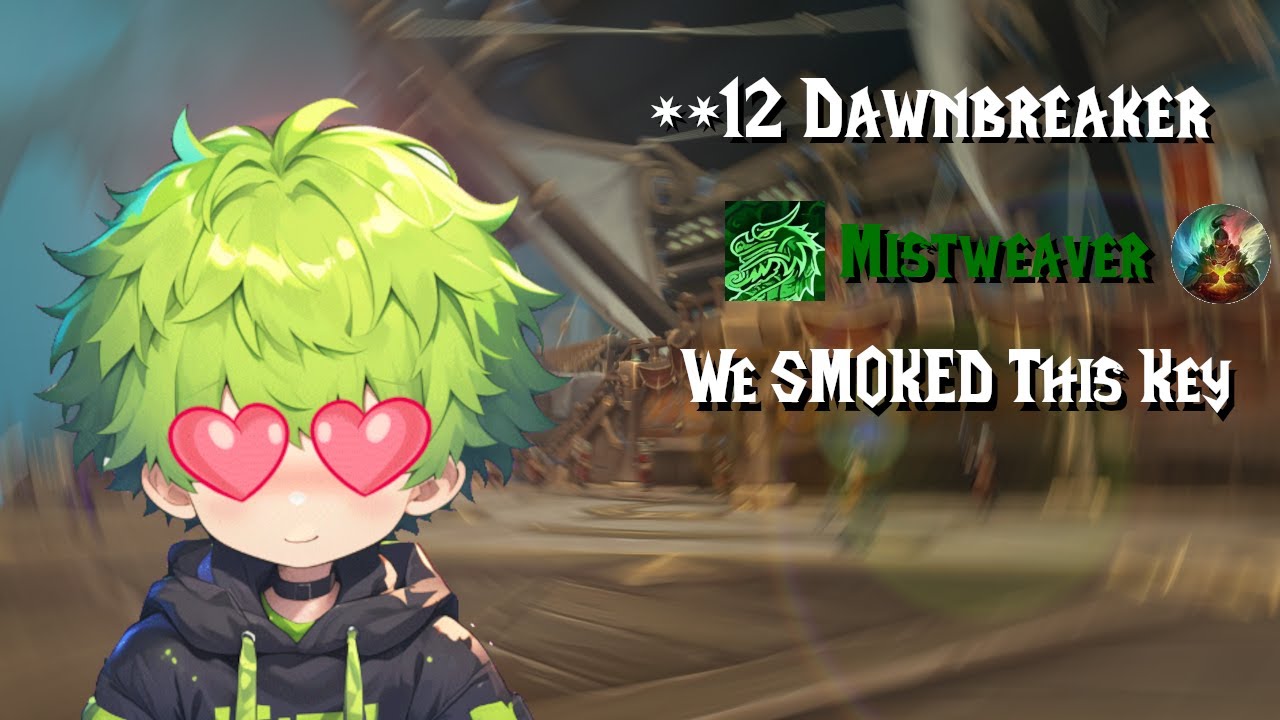 ++12 Dawnbreaker | This Key Gave Me Faith in PuGs Again :3 | Mistweaver ...