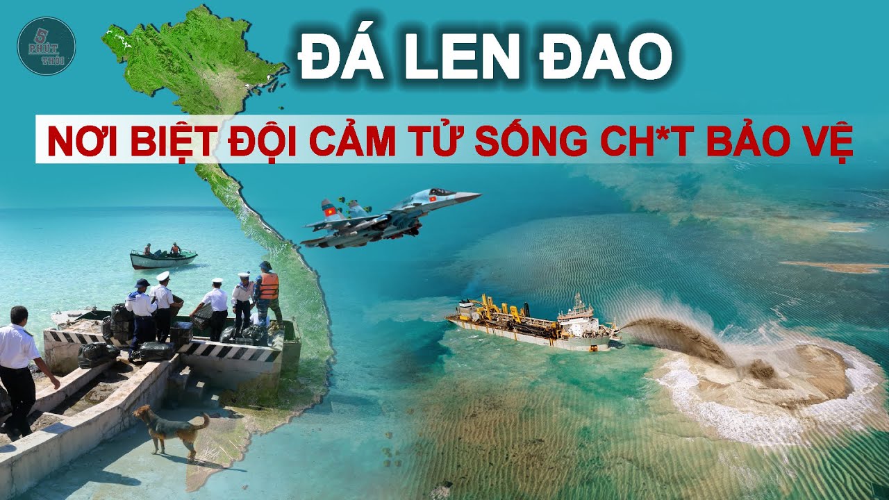 ĐÁ LEN ĐAO HIỆN GIỜ RA SAO và QUÁ TRÌNH GIÀNH GIỮ ĐÁ LEN ĐAO | QĐ ...