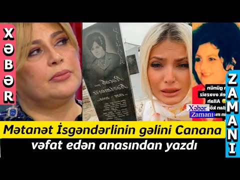 Mətanət İsgəndərlinin gəlini Canana vəfat edən anasından yazdı