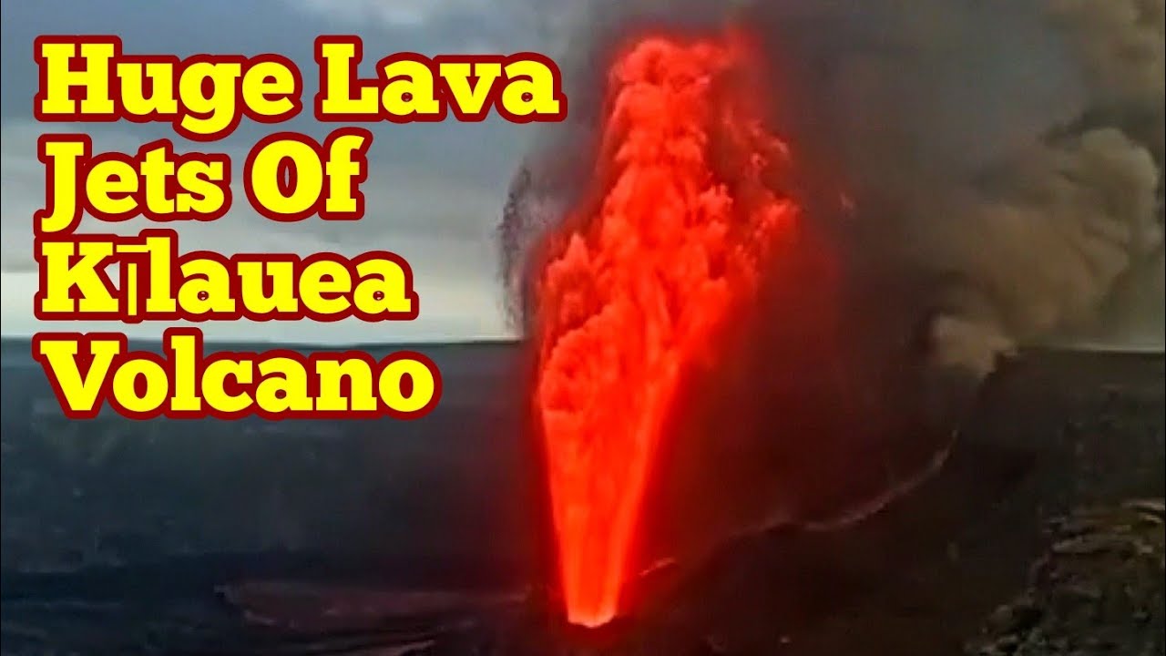 Huge Lava Jets Of Kīlauea Volcano, Episode 23, Hawaii, USA, Hot Spot ...