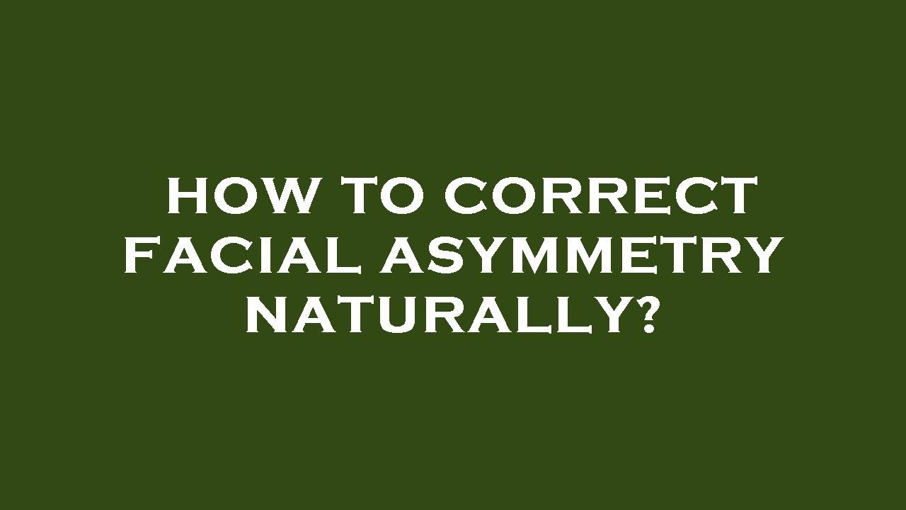 How to correct facial asymmetry naturally? - YouTube