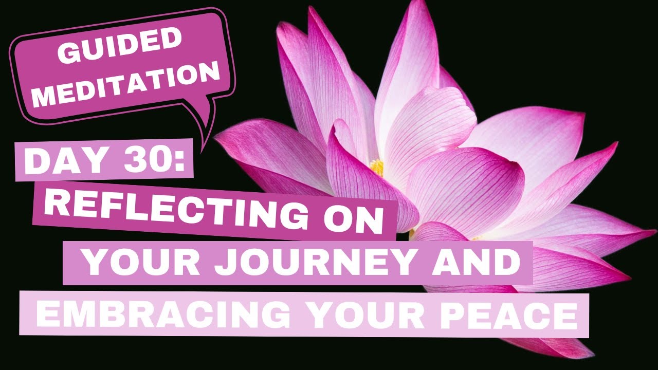 Day 30: Reflecting on Your Journey and Embracing Your Newfound Peace (5 ...