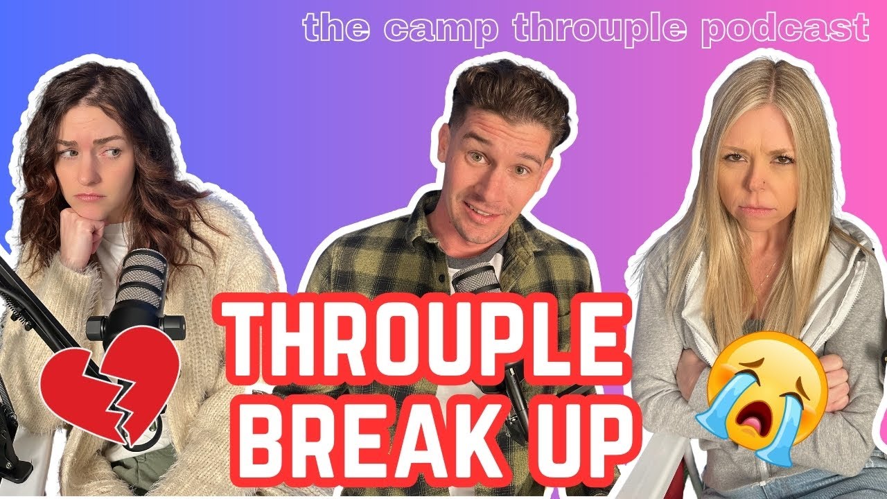 THROUPLE Break Up | Ep. 17 | Camp Throuple Podcast - YouTube