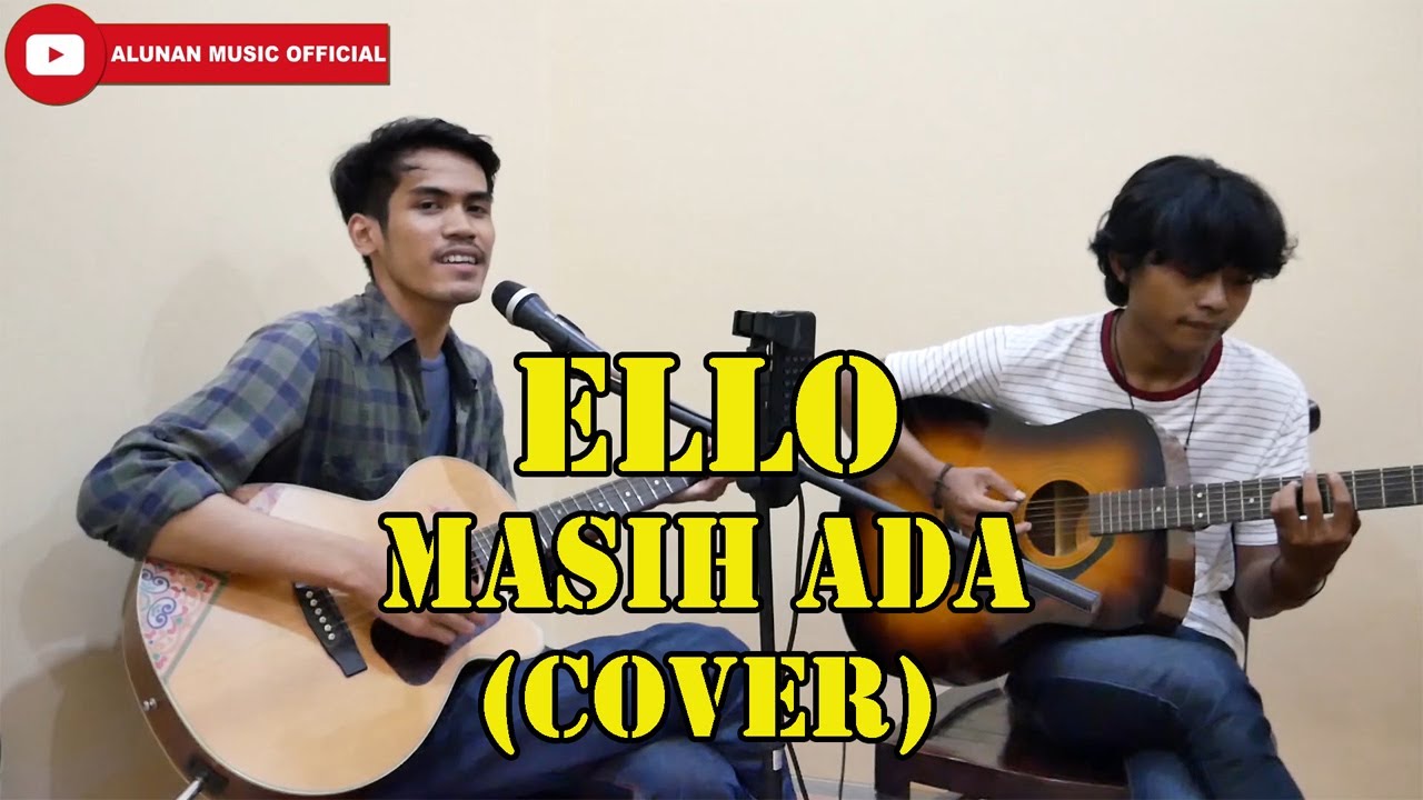 ELLO - MASIH ADA (COVER) ALUNAN MUSIC OFFICIAL - YouTube
