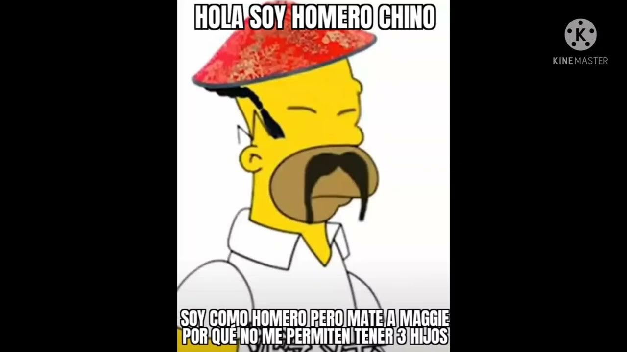 hola soy Homero chino , soy como Homero pero mate a Maggie por qué no me permiten tener 3 hijos ...