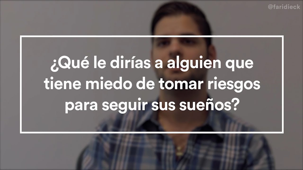 Farid Dieck - Si tienes miedo de tomar riesgos y perseguir algo ...