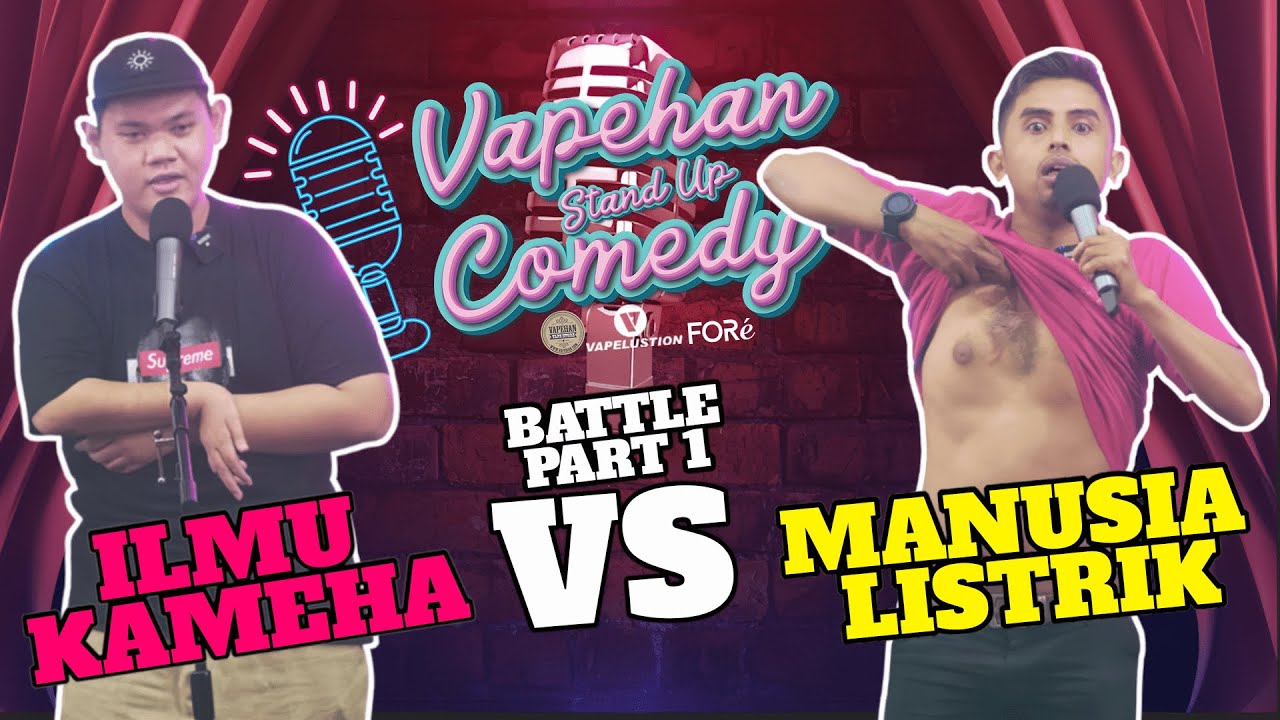 VAPEHAN STAND UP COMEDY BATTLE PART 1 | ILMU KAMEHA VS MANUSIA LISTRIK ...