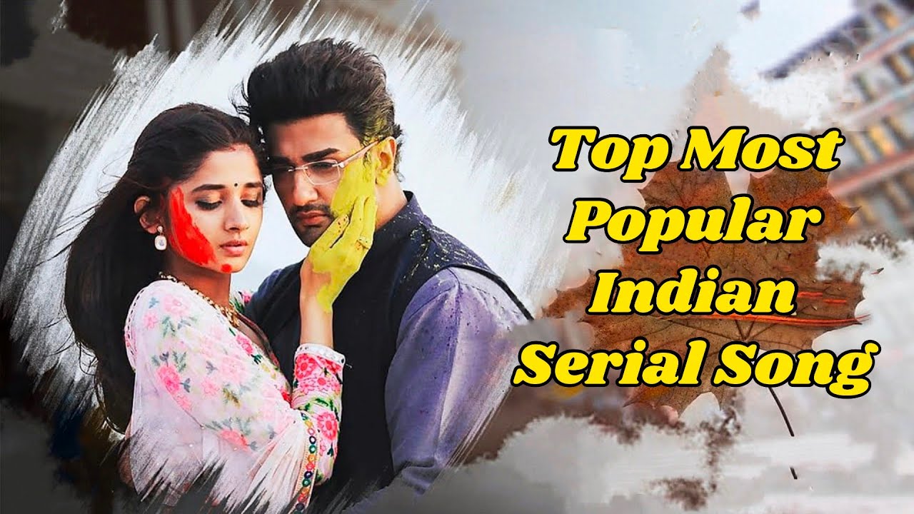 Top Most Popular Indian Serial Song - YouTube