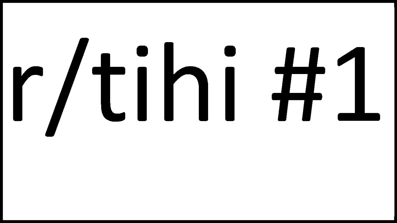r/tihi #1 - YouTube