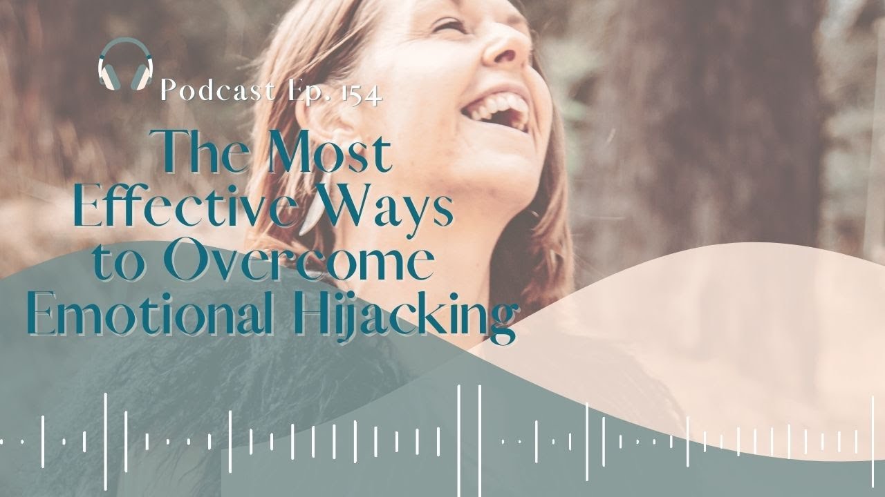 Podcast #154 The Most Effective Ways to Overcome Emotional Hijacking ...