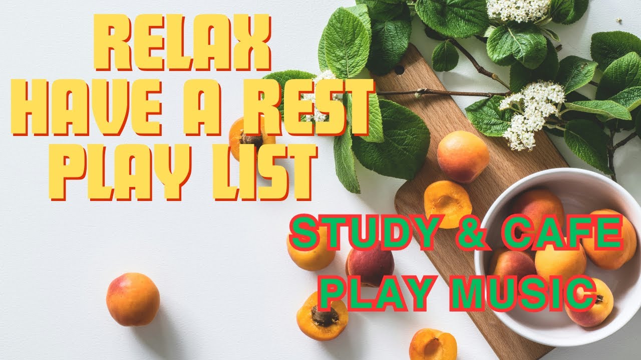 🙋🏻‍♀️🙏🏻🙋🏻‍♂️Relax have a rest Play list study & cafe play music ...
