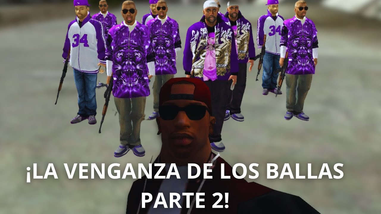 ¡LA VENGANZA DE LOS BALLAS PARTE 2 (FINAL)! - GTA SAN ANDREAS LOQUENDO - YouTube