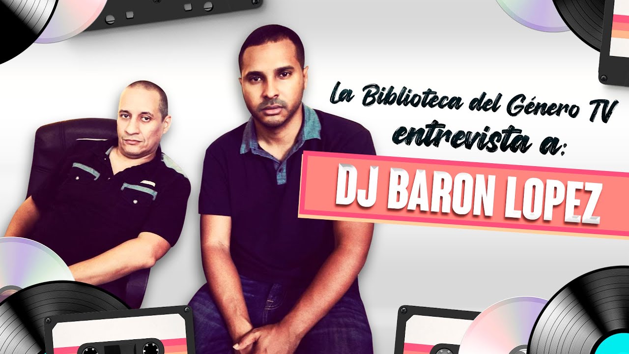 La Biblioteca Del Genero Entrevista Dj Baron Lopez - YouTube