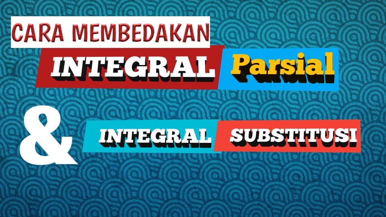 (PART 4) Cara Membedakan Integral Parsial dan Integral Substitusi ...