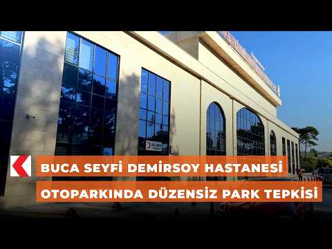Buca Seyfi Demirsoy Hastanesi otoparkında düzensiz park tepkisi