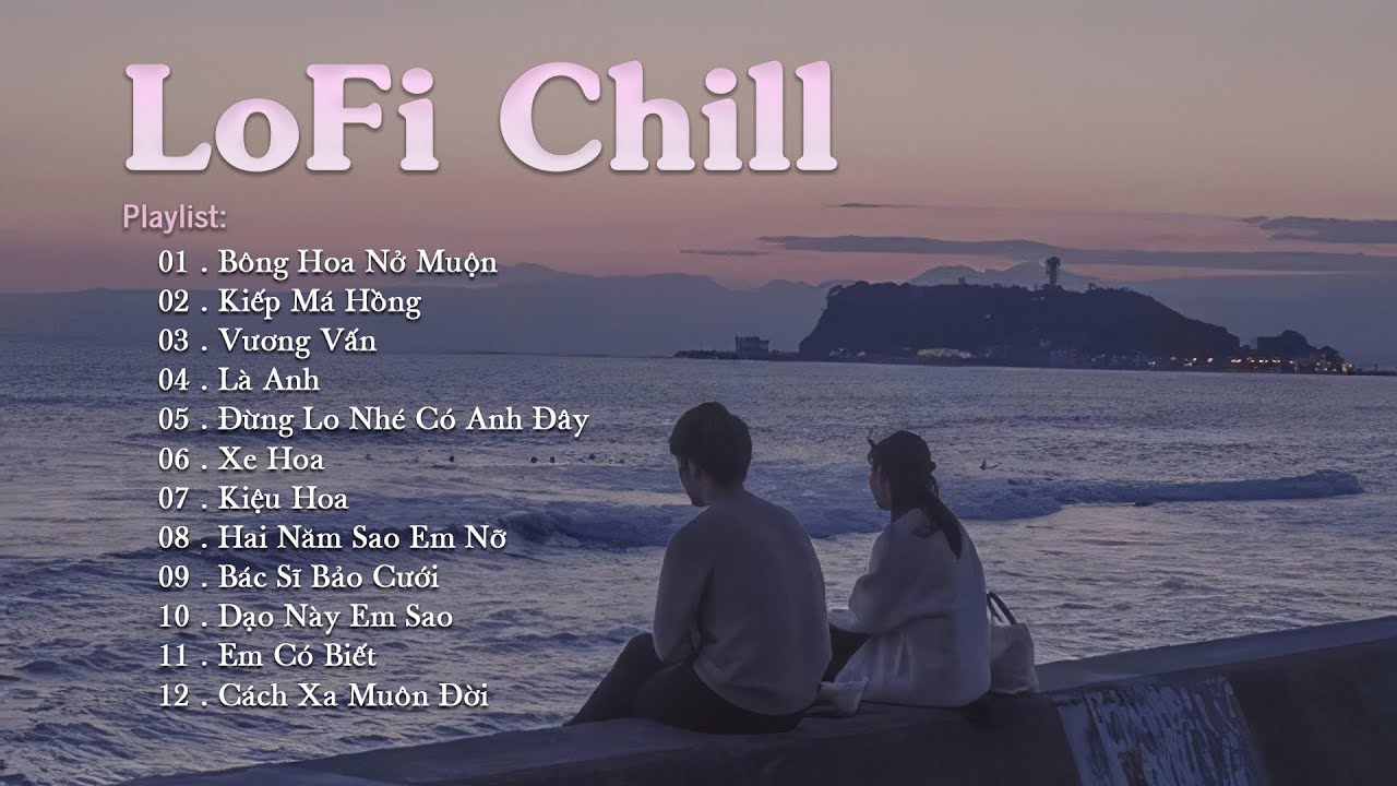 Nhạc Chill TikTok - Những Bản Nhạc Lofi Chill Nhẹ Nhàng - Nhạc Lofi ...