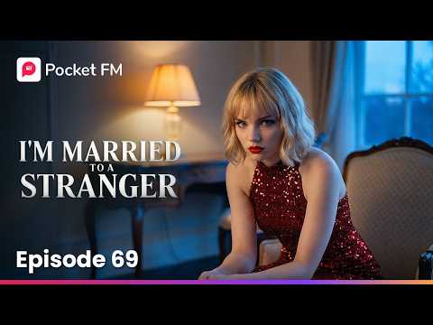 I'm Married to a Stranger | Ep 69 | Pocket FM