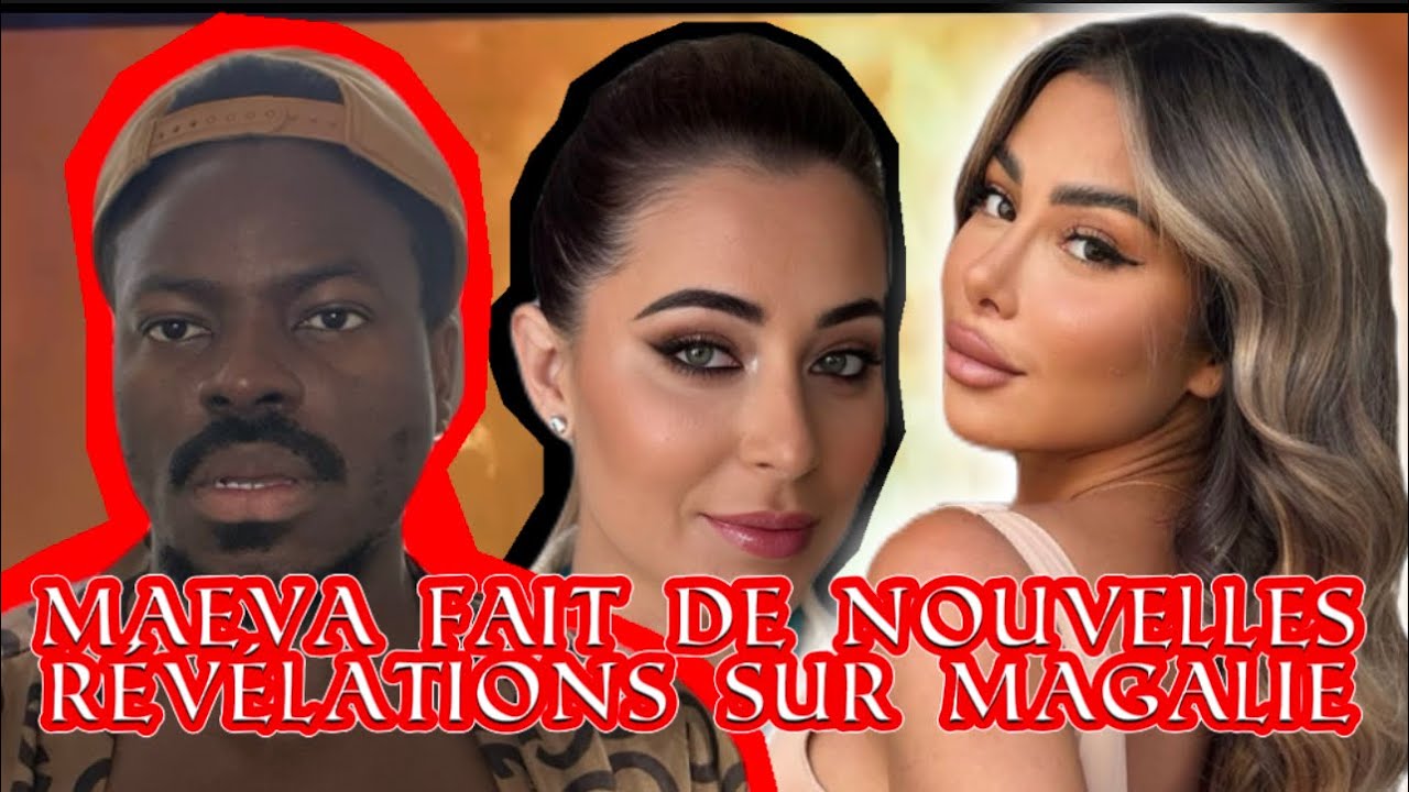 MAEVA VS MAGALIE : LES RÉVÉLATIONS CONTINUENT - YouTube