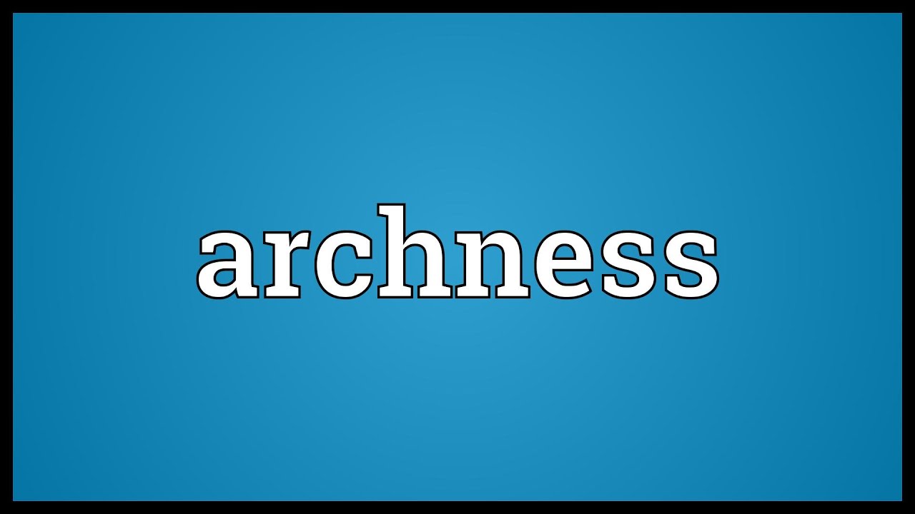 Archness Meaning - YouTube