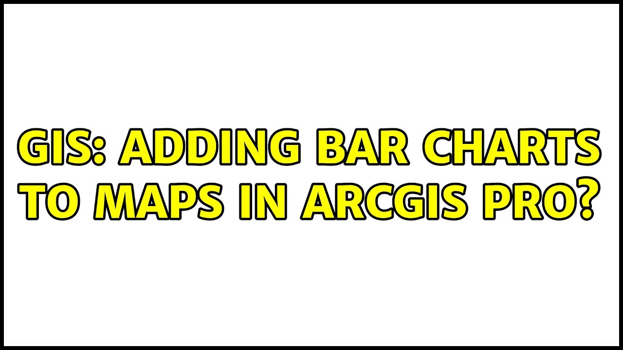 GIS: Adding bar charts to maps in ArcGIS Pro? - YouTube