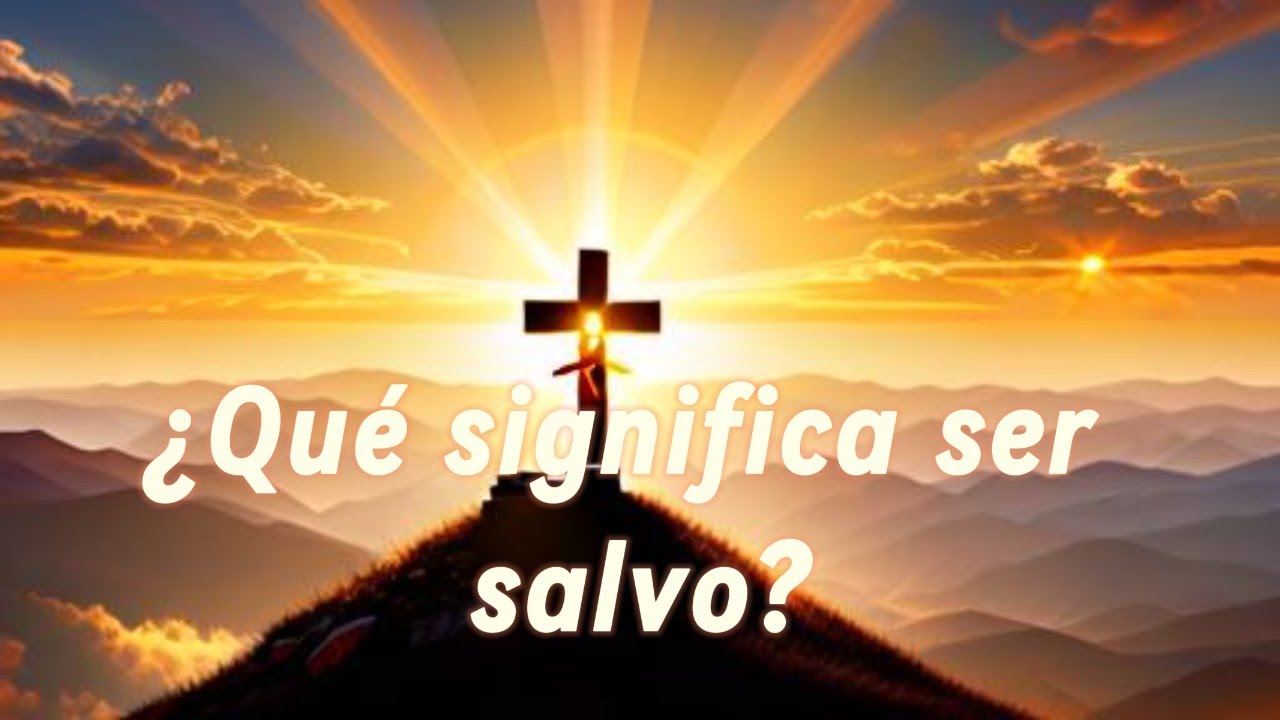 ¿Qué significa ser salvo? | Devocional cristiano sobre la salvación ...