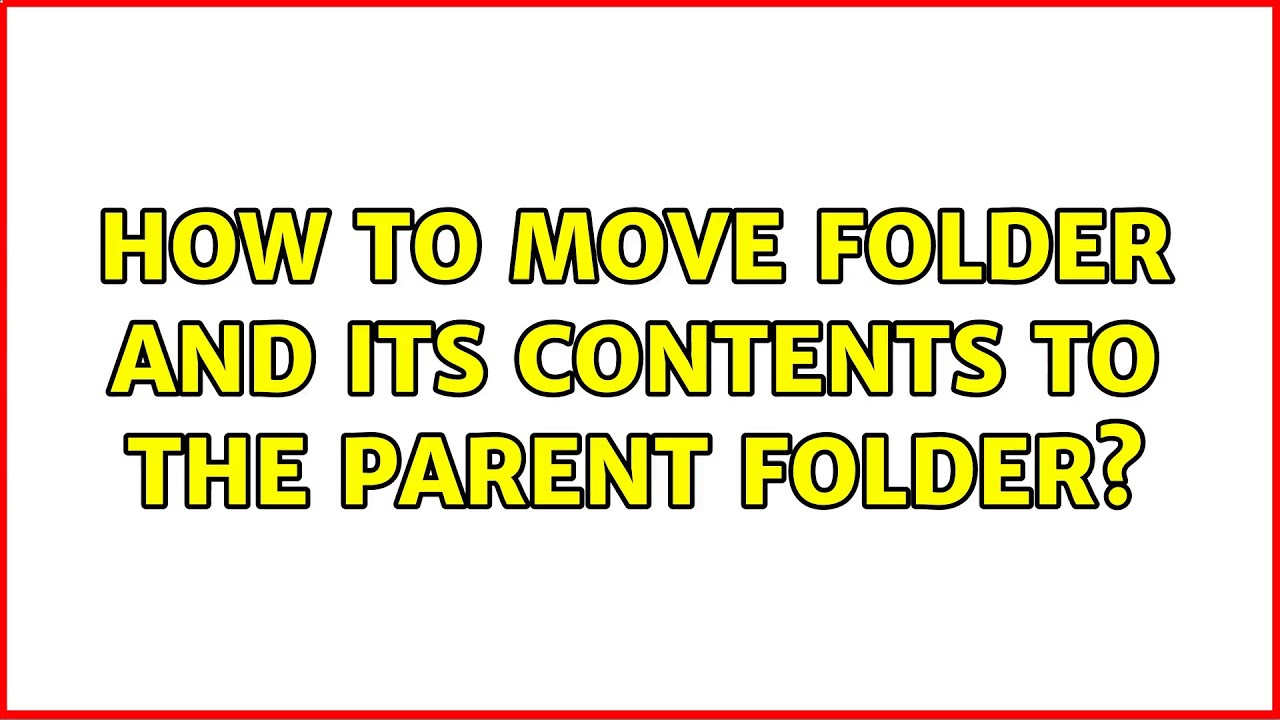How To Move Folder And Its Contents To The Parent Folder 2 Solutions how-to-move-folder-and-its-contents-to-the-parent-folder-2-solutions