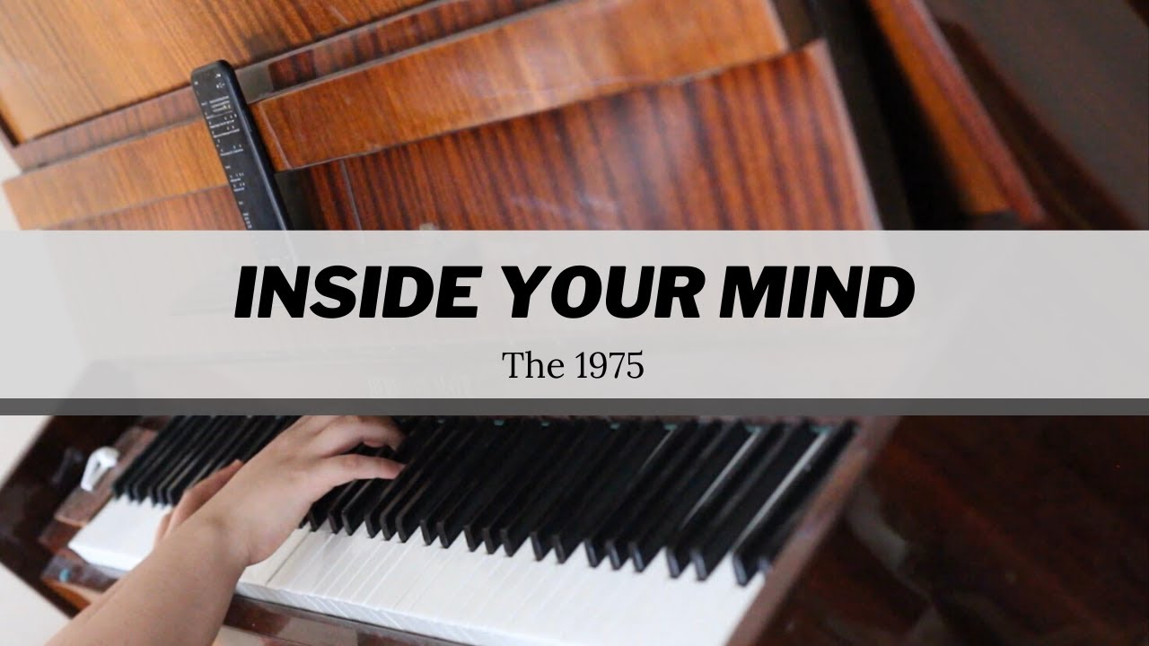 Inside Your Mind - The 1975 (Piano Cover) - YouTube