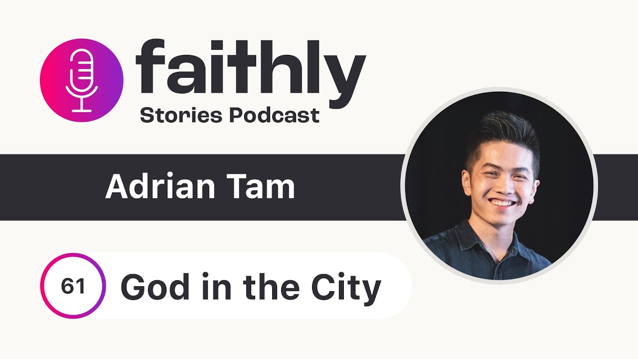 God in the City - Adrian Tam | Faithly Stories | Ep. 61 - YouTube