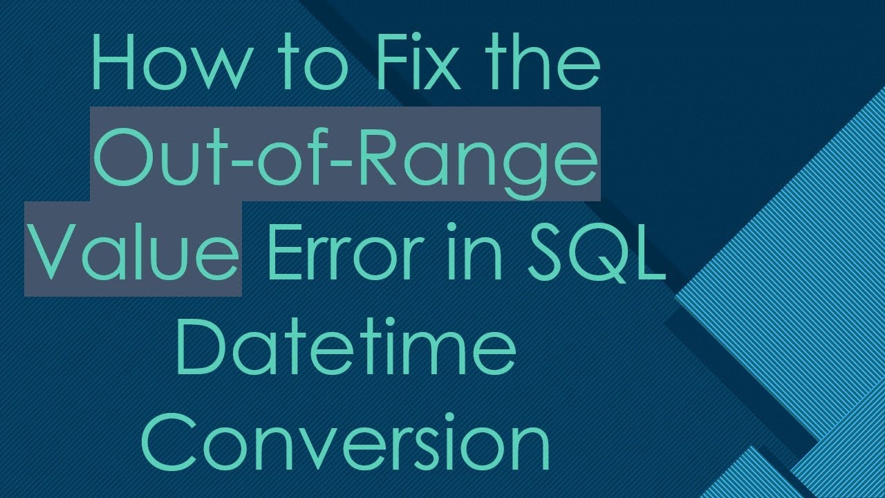 How To Fix The Out Of Range Value Error In Sql Datetime Conversion 4967